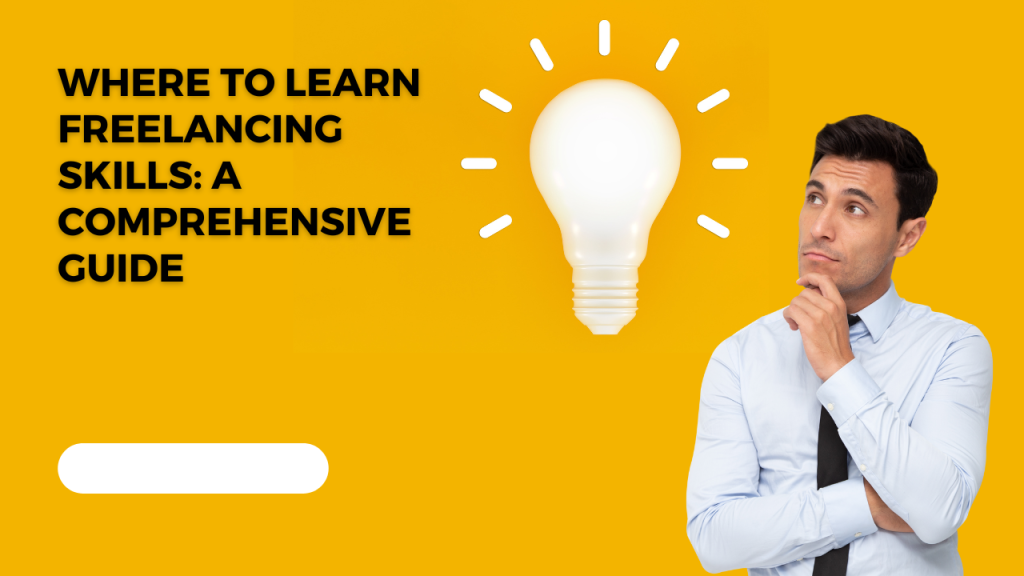 Where to Learn Freelancing Skills: A Comprehensive Guide